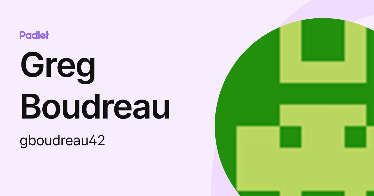Greg Boudreau (gboudreau42) profile | Padlet