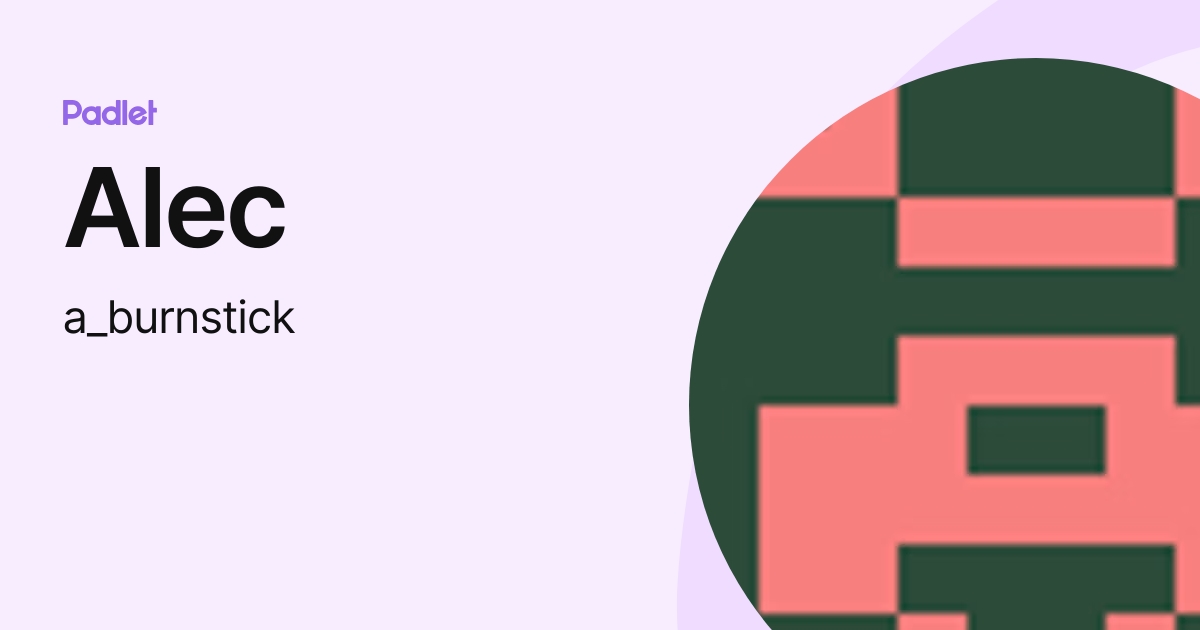 Alec (a_burnstick) profile | Padlet