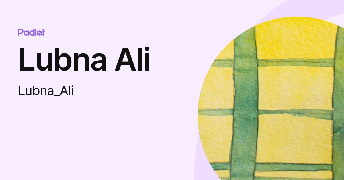 Lubna Ali (Lubna_Ali) profile | Padlet