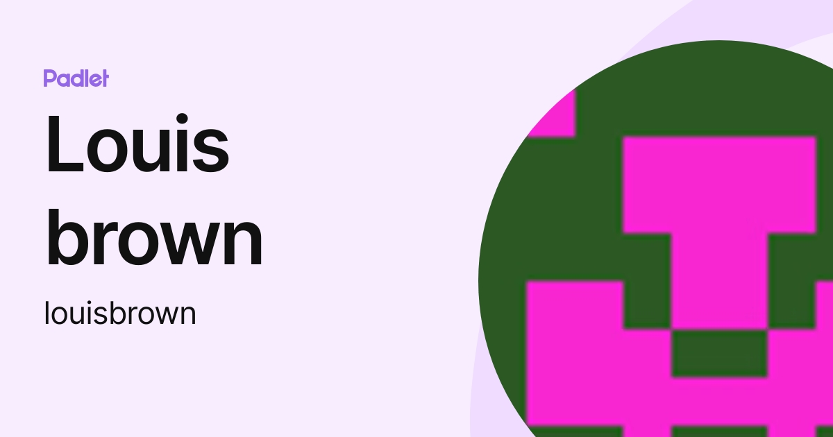 Louis brown (louisbrown) profile | Padlet