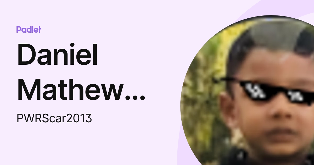 Daniel Mathew George (PWRScar2013) profile | Padlet