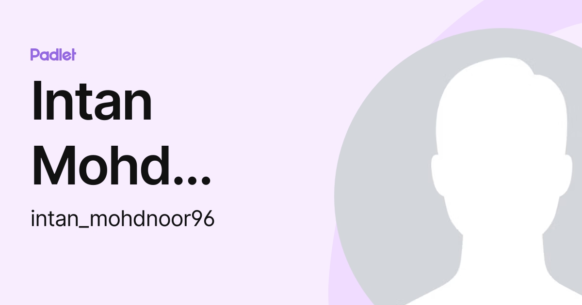 Intan Mohd Noor (intan_mohdnoor96) profile | Padlet