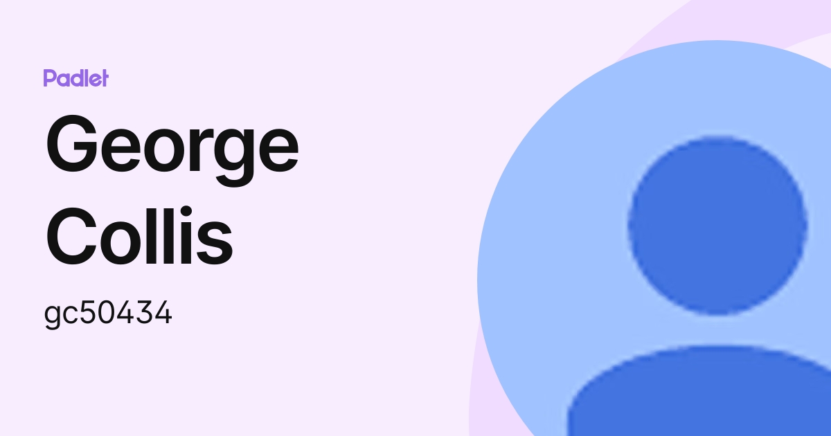 George Collis (gc50434) profile | Padlet