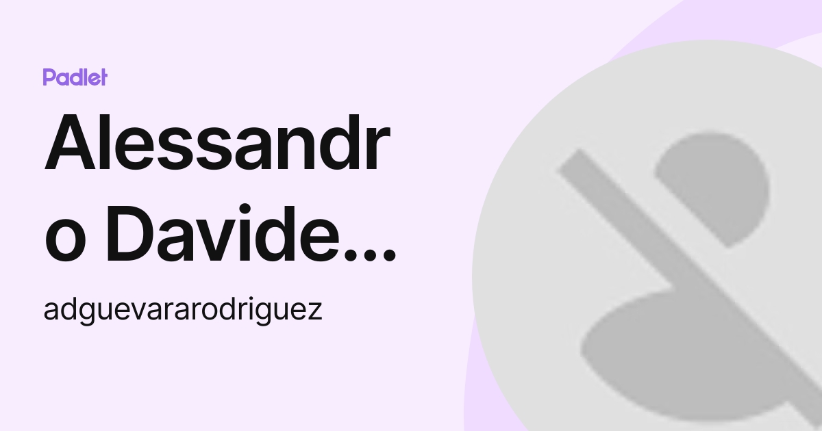 Alessandro Davide Guevara Rodriguez (adguevararodriguez) profile | Padlet