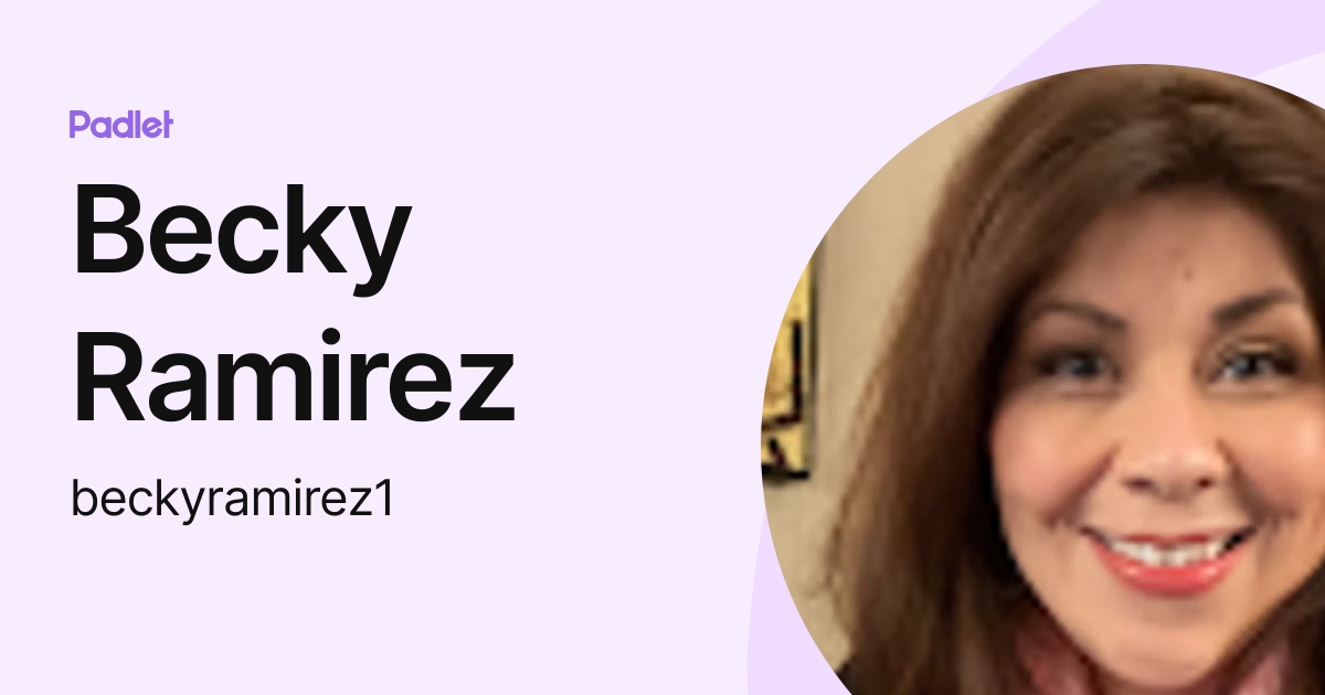 Becky Ramirez (beckyramirez1) profile | Padlet