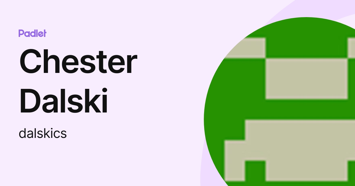 Chester Dalski (dalskics) profile | Padlet
