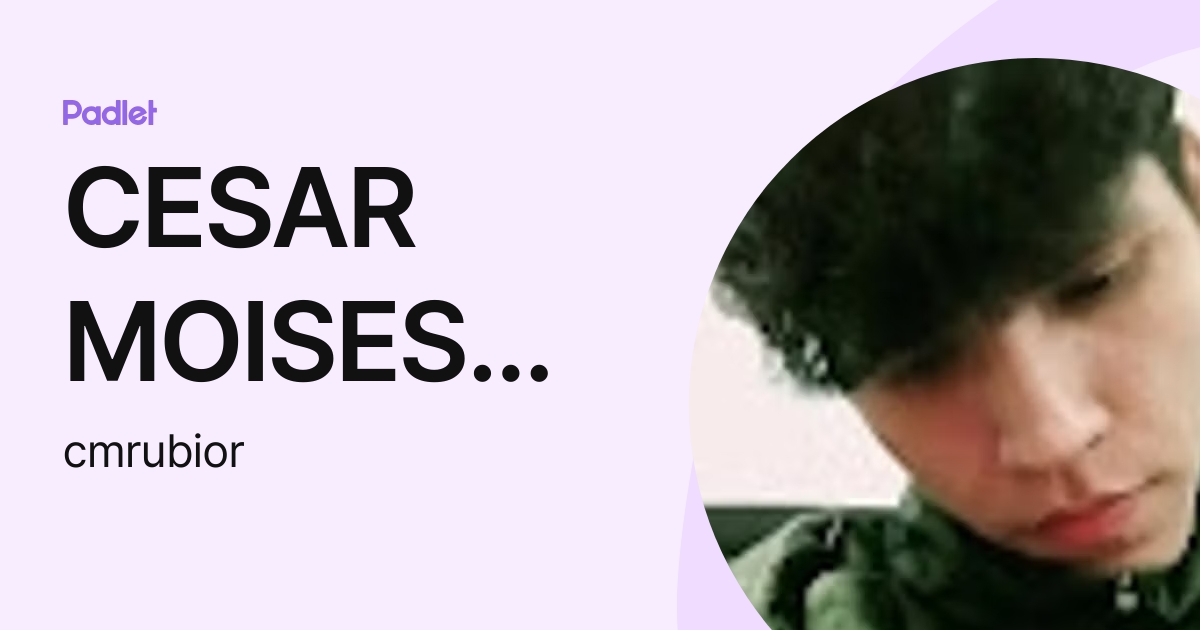 CESAR MOISES RUBIO DAVILA (cmrubior) profile | Padlet