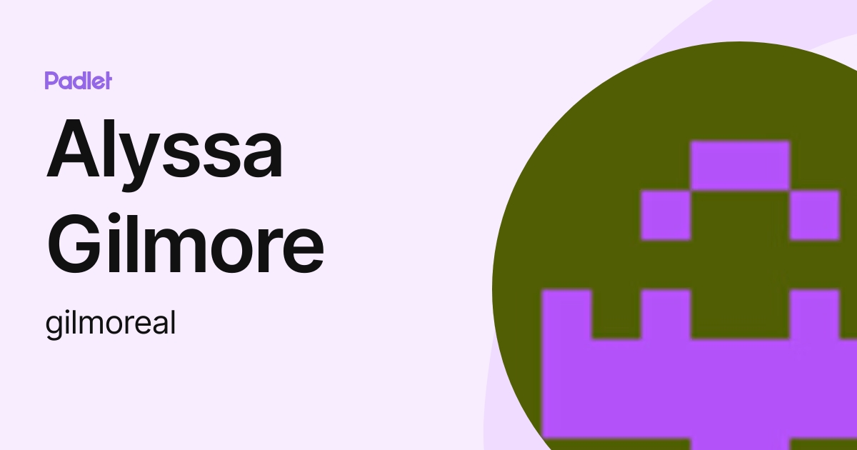 Alyssa Gilmore (gilmoreal) profile | Padlet
