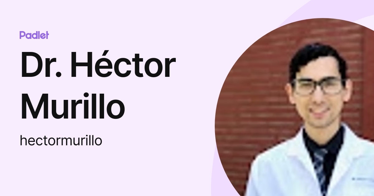 Dr. Héctor Murillo (hectormurillo) profile | Padlet