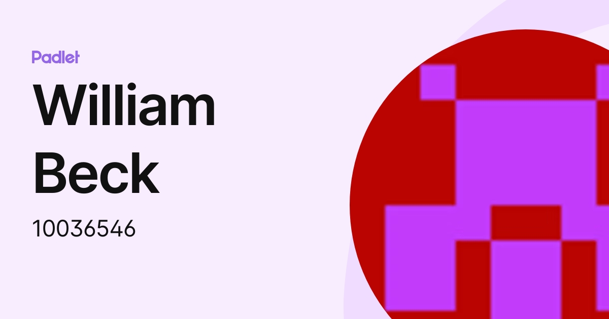 William Beck (10036546) profile | Padlet
