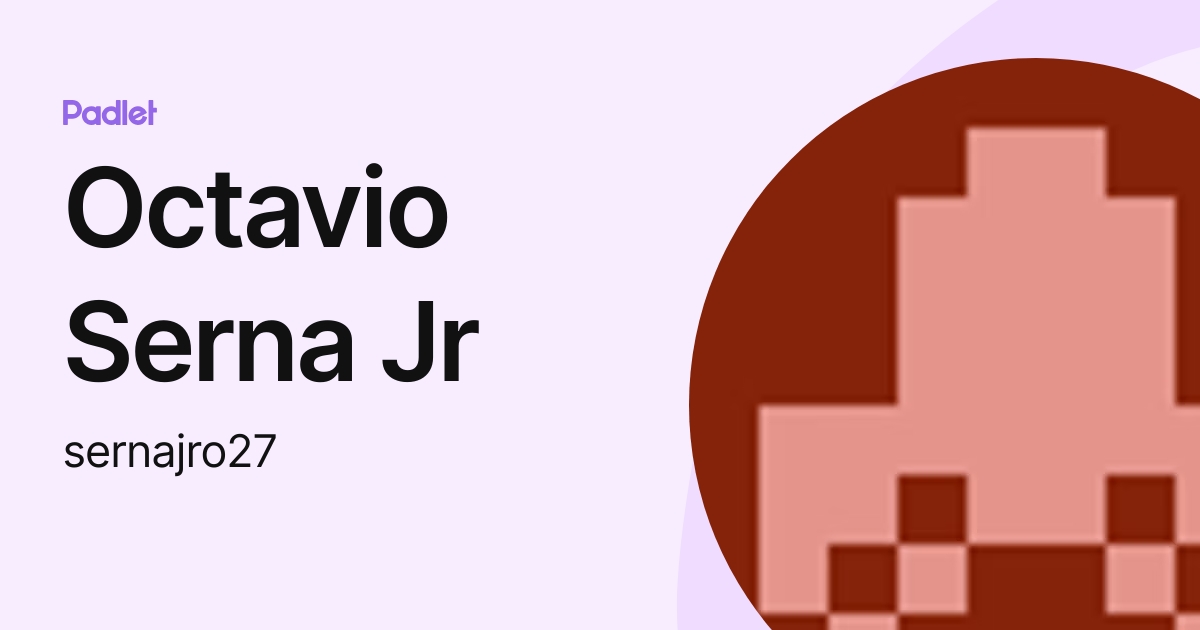 Octavio Serna Jr (sernajro27) profile | Padlet