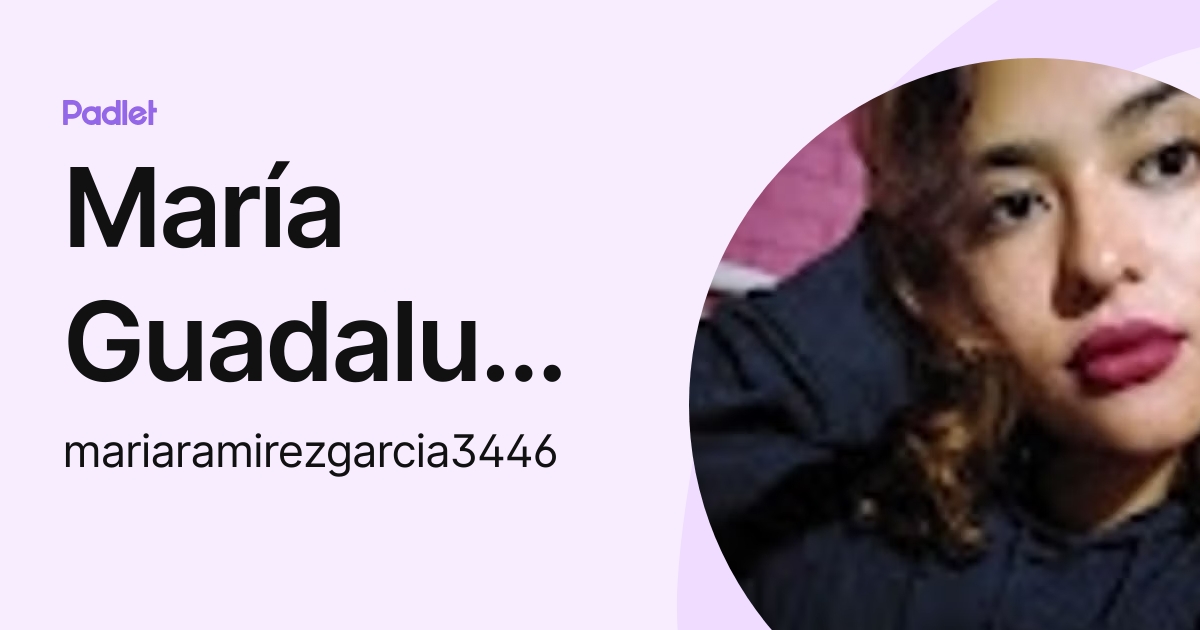 María Guadalupe Ramirez Garcia (mariaramirezgarcia3446) profile | Padlet