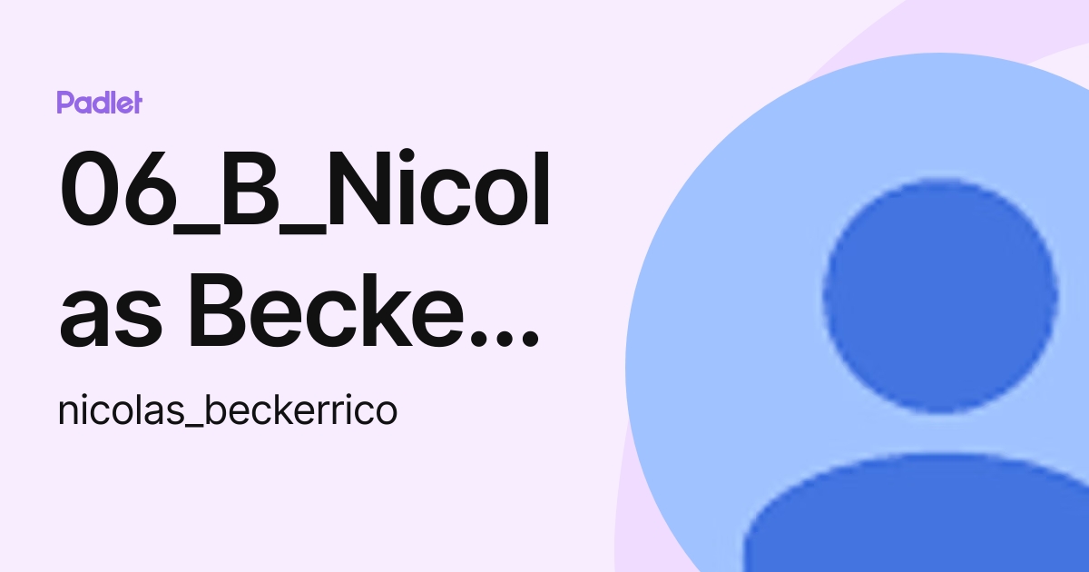 06_B_Nicolas Becker Rico (nicolas_beckerrico) profile | Padlet