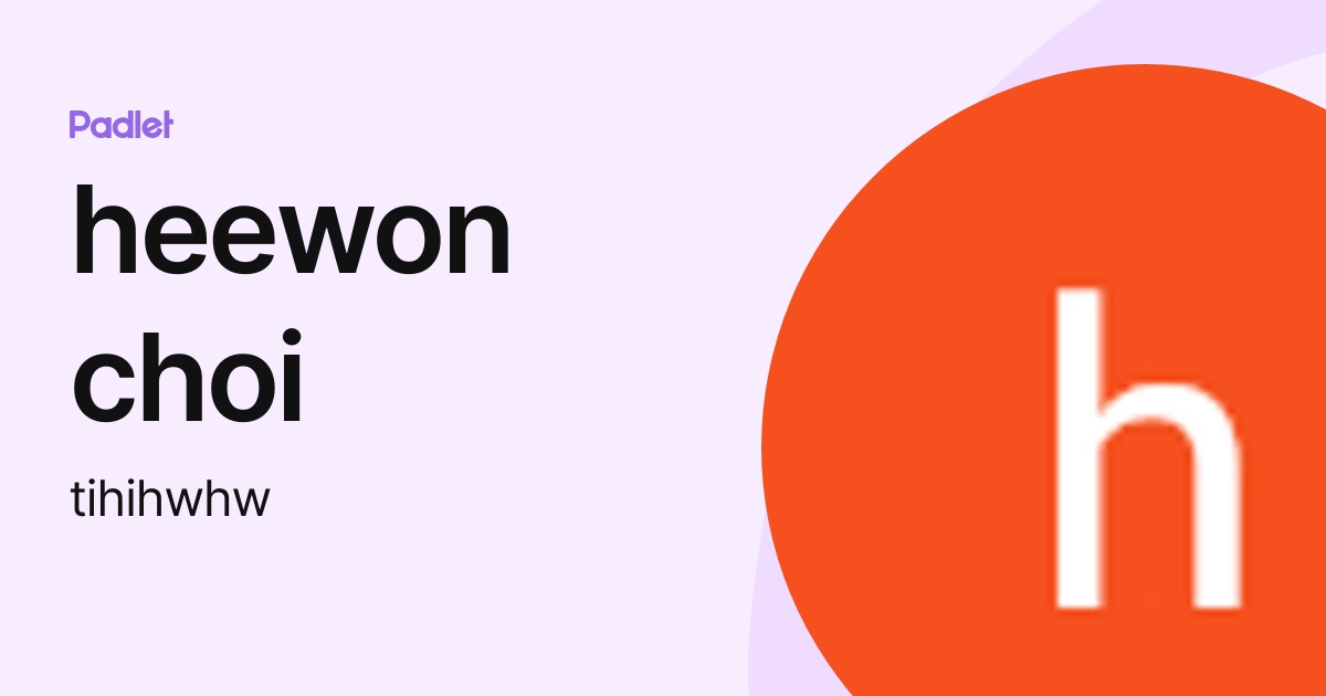 heewon choi (tihihwhw) profile | Padlet