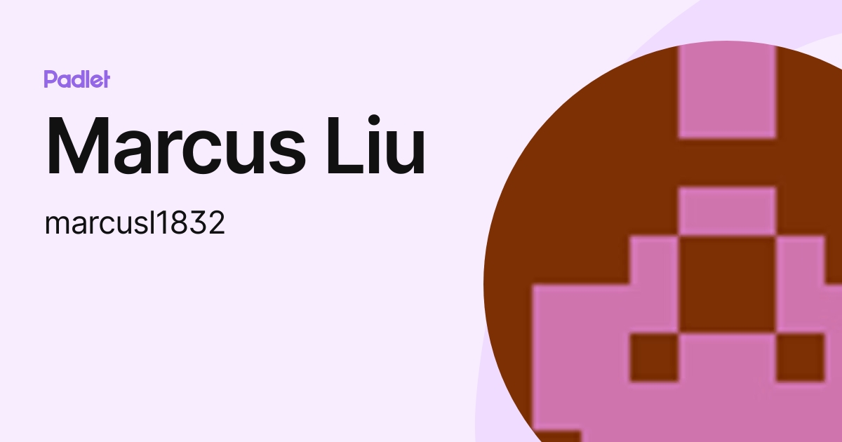 Marcus Liu (marcusl1832) profile | Padlet