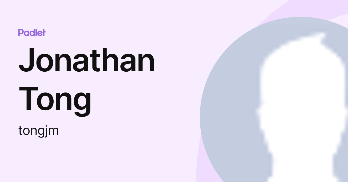 Jonathan Tong (tongjm) profile | Padlet