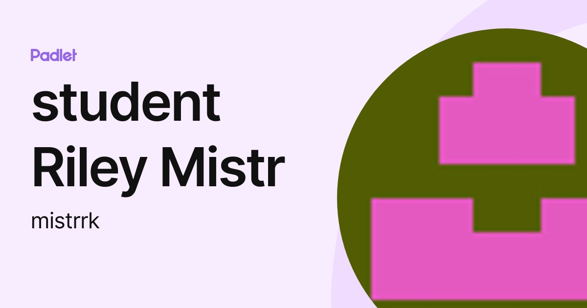student Riley Mistr (mistrrk) profile | Padlet