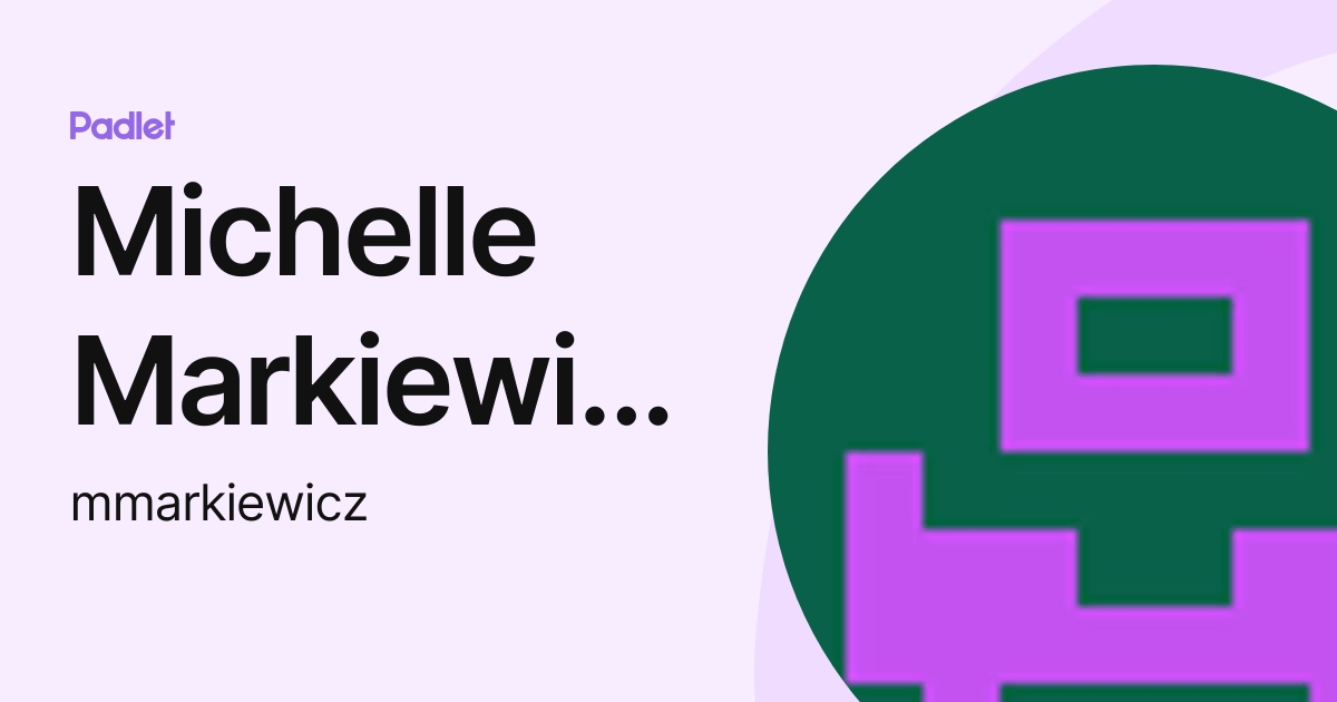 Michelle Markiewicz (mmarkiewicz) profile | Padlet