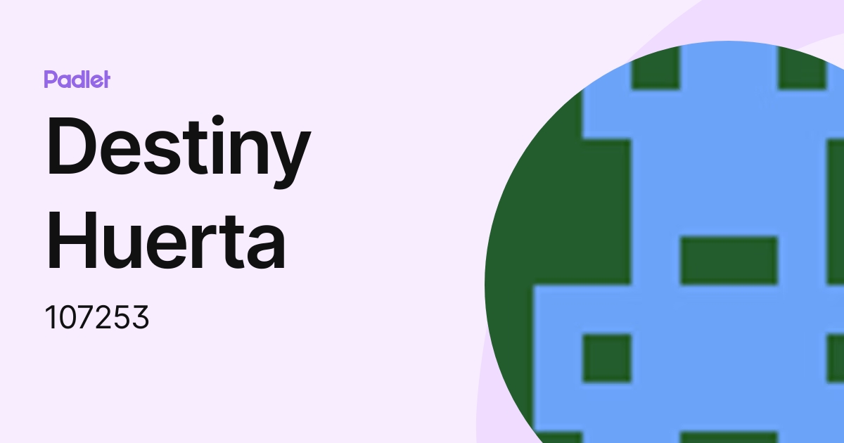 Destiny Huerta (107253) profile | Padlet