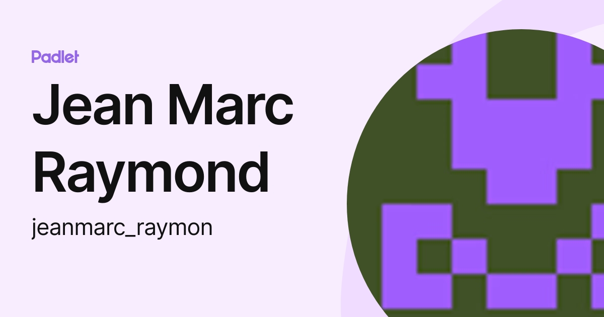 Jean Marc Raymond (jeanmarc_raymon) profile | Padlet