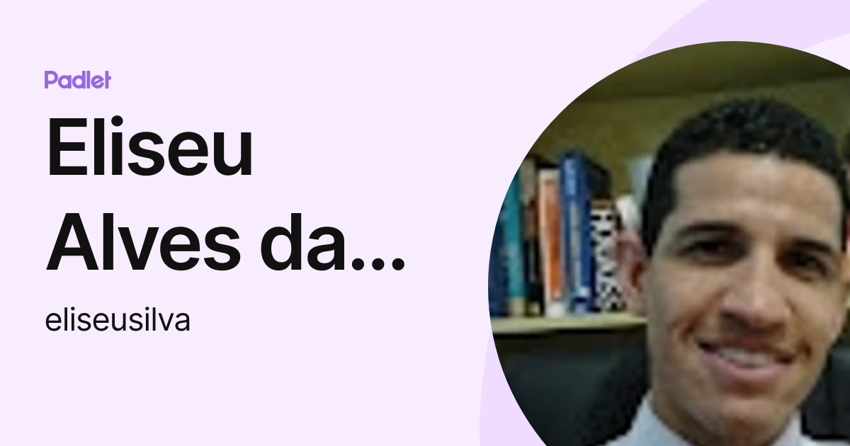 Eliseu Alves da Silva (eliseusilva) profile | Padlet