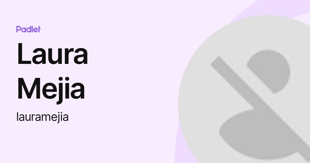 Laura Mejia (lauramejia) profile | Padlet