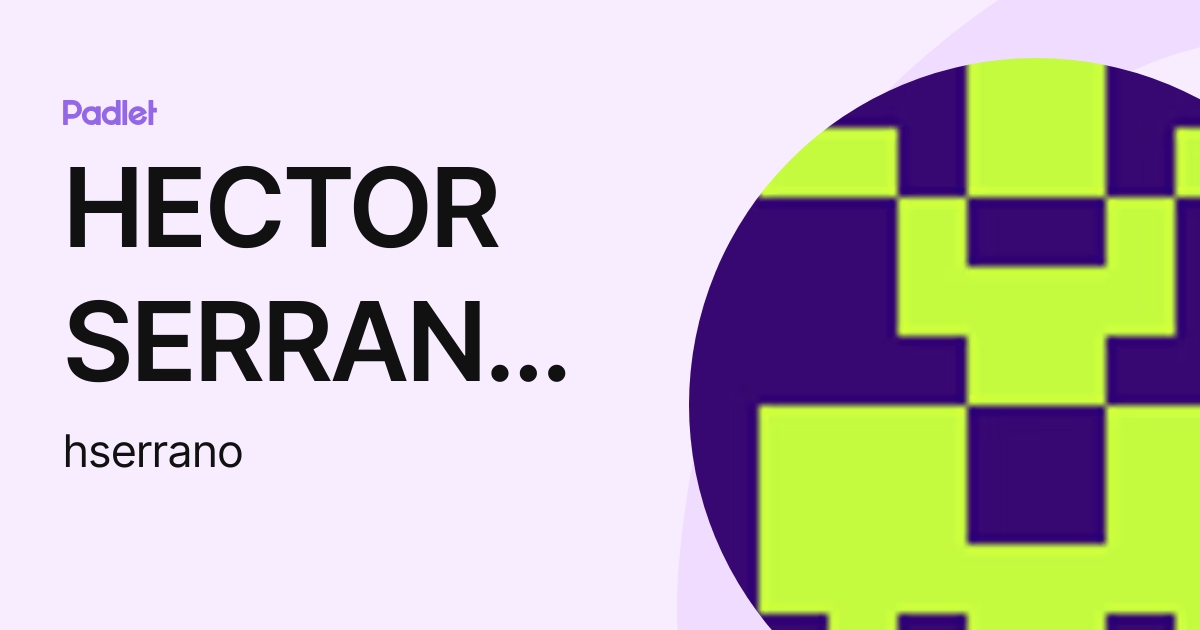 HECTOR SERRANO JR (hserrano) profile | Padlet
