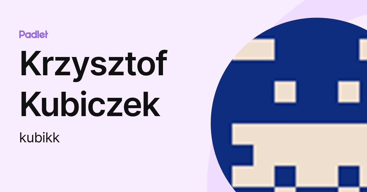 Krzysztof Kubiczek (kubikk) profile | Padlet