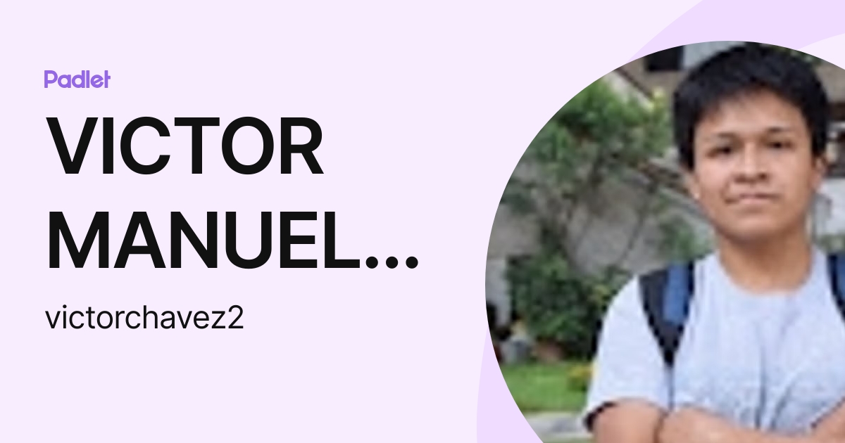 VICTOR MANUEL CHAVEZ ORIHUELA (victorchavez2) profile | Padlet