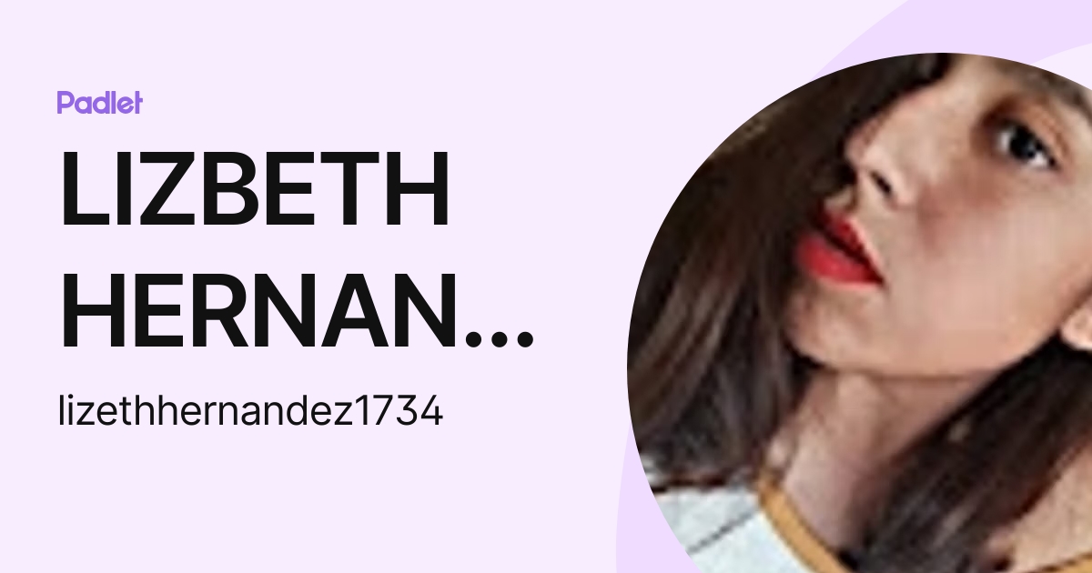 LIZBETH HERNANDEZ CISNEROS (lizethhernandez1734) profile | Padlet