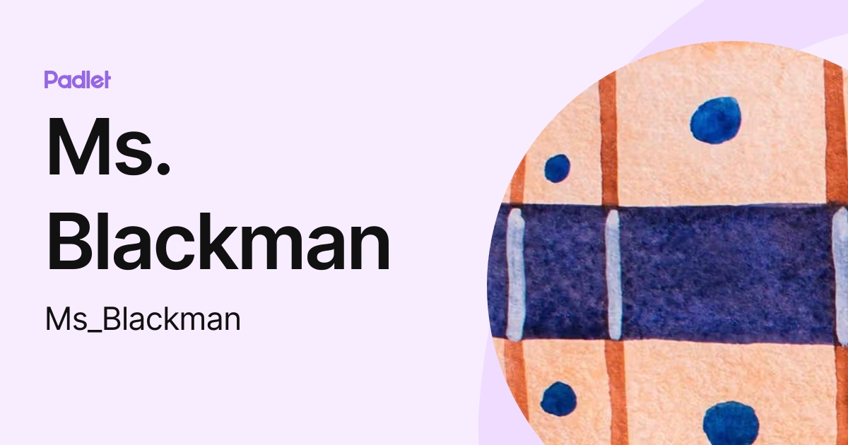 Ms. Blackman (Ms_Blackman) profile | Padlet