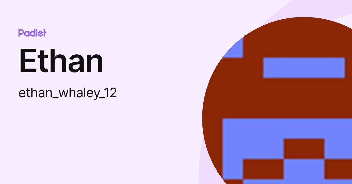 Ethan (ethan_whaley_12) profile | Padlet
