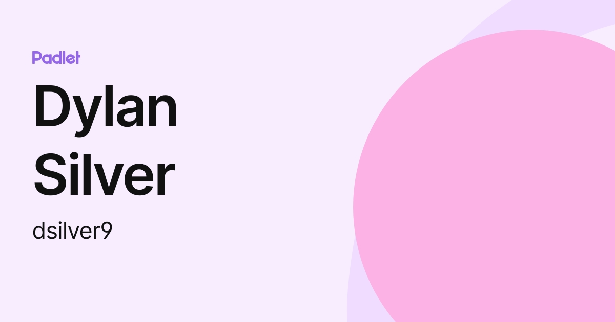 Dylan Silver (dsilver9) profile | Padlet