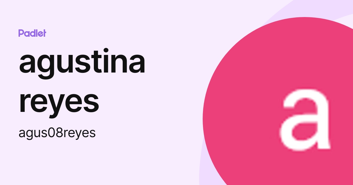 agustina reyes (agus08reyes) profile | Padlet