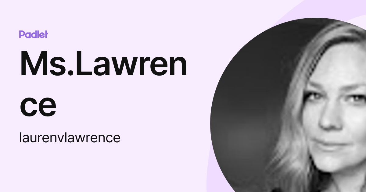 Ms.Lawrence (laurenvlawrence) profile | Padlet