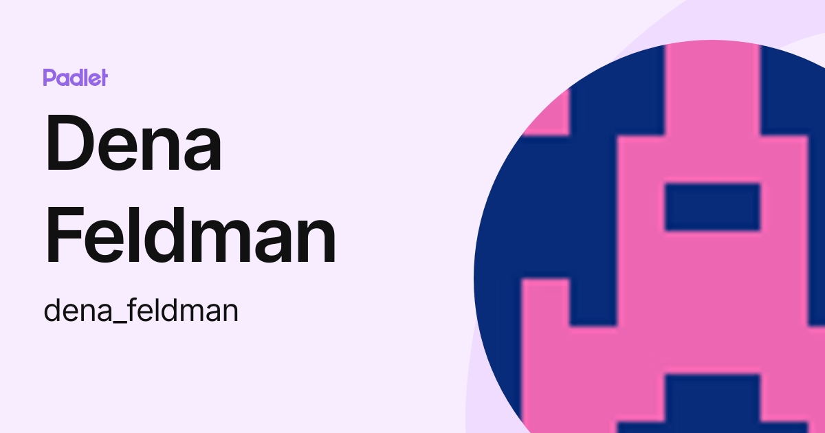 Dena Feldman (dena_feldman) profile | Padlet