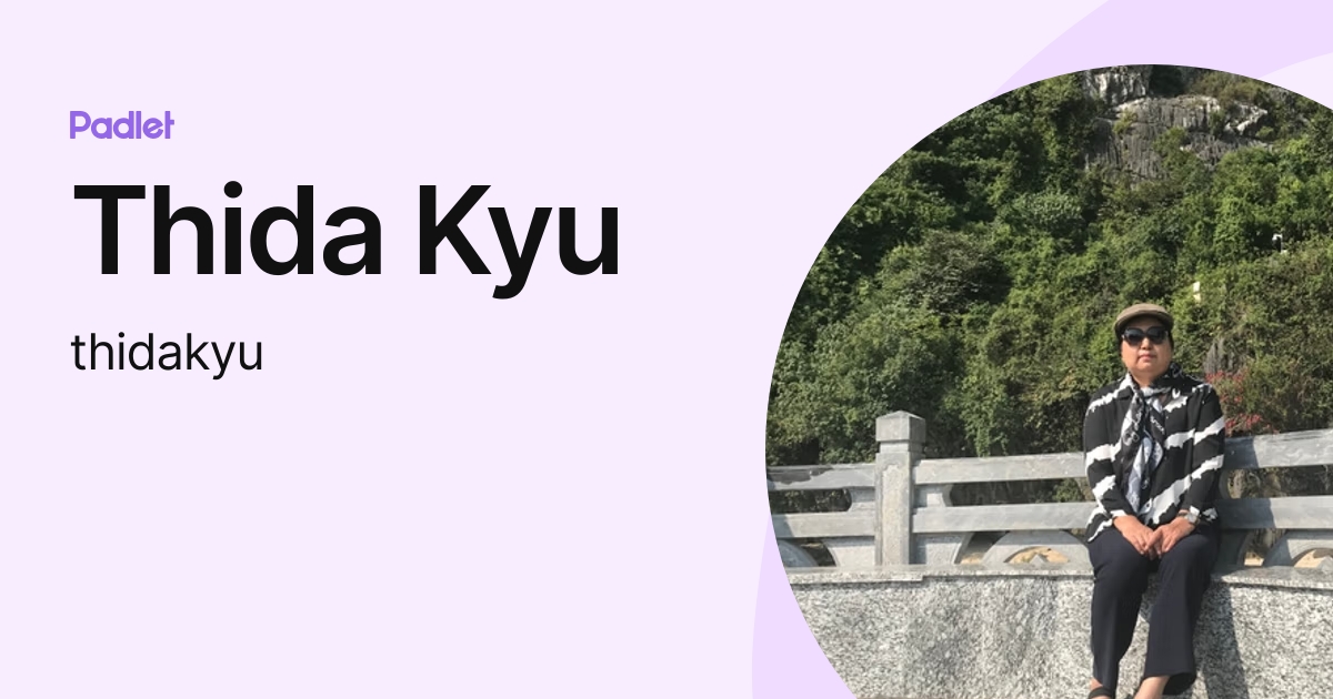 Thida Kyu (thidakyu) profile | Padlet