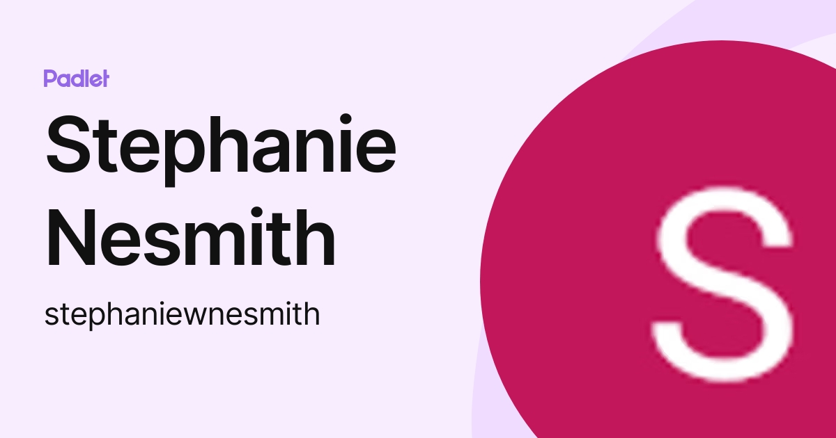 Stephanie Nesmith (stephaniewnesmith) profile | Padlet
