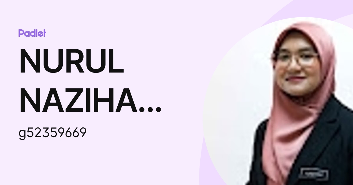 NURUL NAZIHAH BINTI AHMAD SABRI Moe (g52359669) profile | Padlet