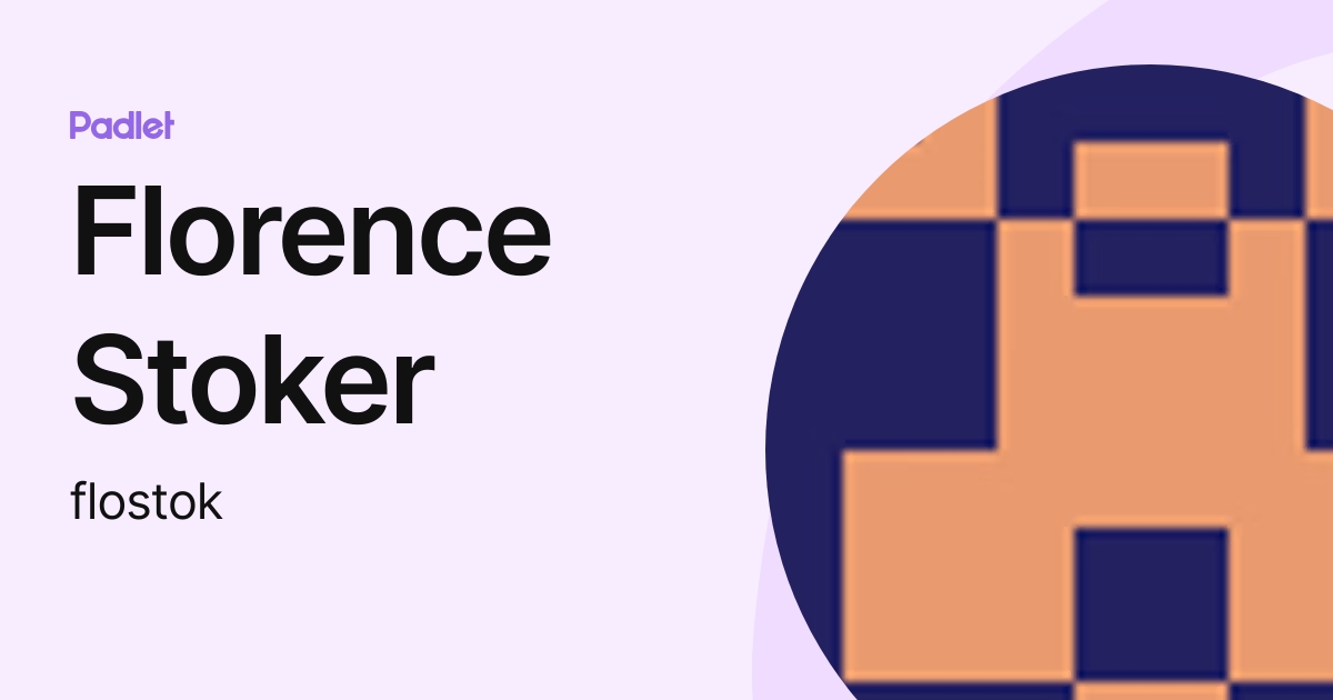 Florence Stoker (flostok) profile | Padlet