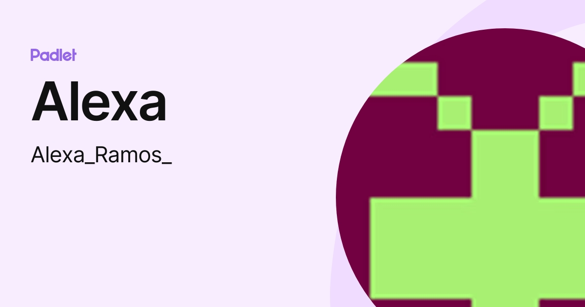Alexa (Alexa_Ramos_) profile | Padlet
