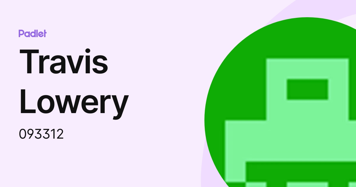 Travis Lowery (093312) profile | Padlet