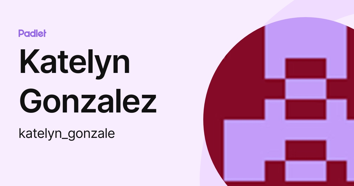 Katelyn Gonzalez (katelyn_gonzale) profile | Padlet
