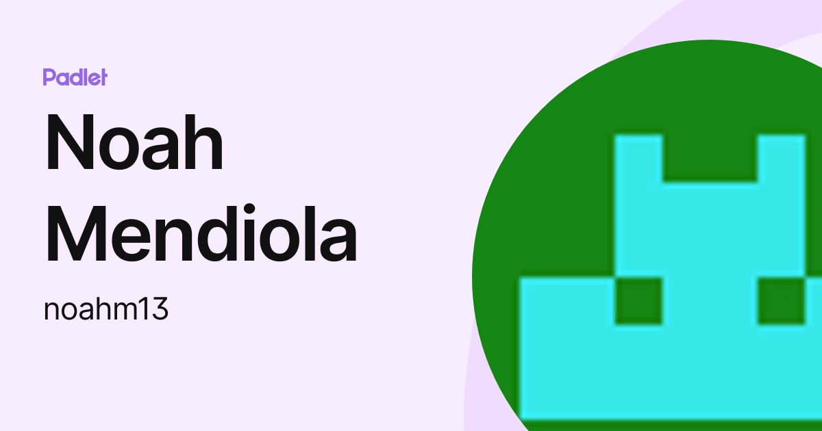 Noah Mendiola (noahm13) profile | Padlet