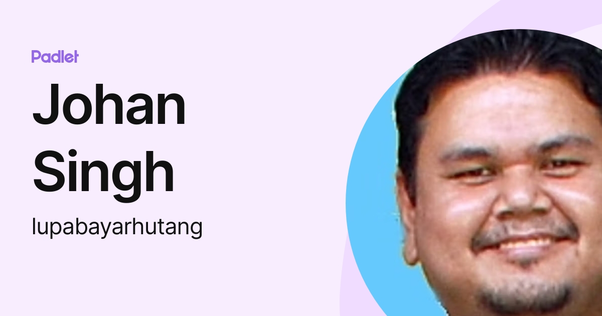 Johan Singh (lupabayarhutang) profile | Padlet