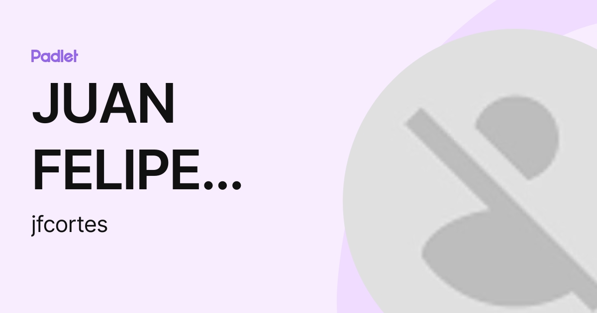 JUAN FELIPE CORTES POVEDA (jfcortes) profile | Padlet