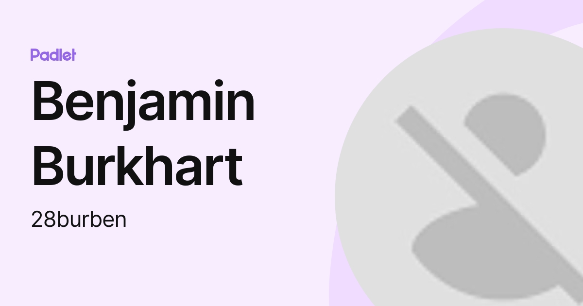 Benjamin Burkhart (28burben) profile | Padlet