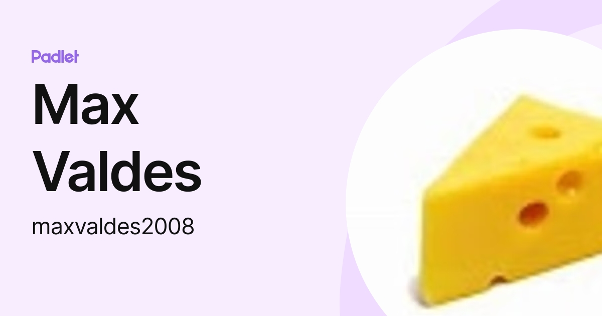 Max Valdes (maxvaldes2008) profile | Padlet