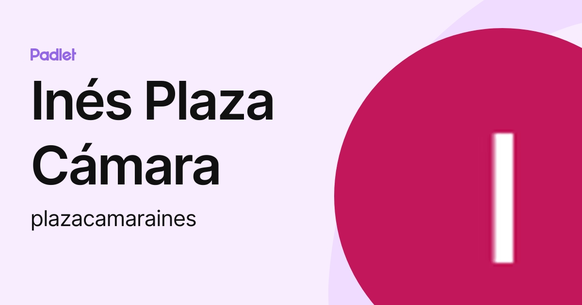 Inés Plaza Cámara (plazacamaraines) perfil | Padlet