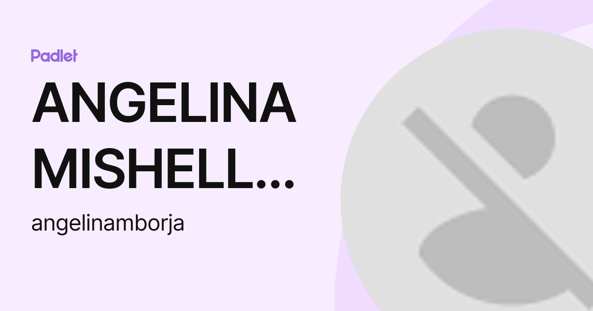 ANGELINA MISHELL BORJA MOSQUERA (angelinamborja) profile | Padlet